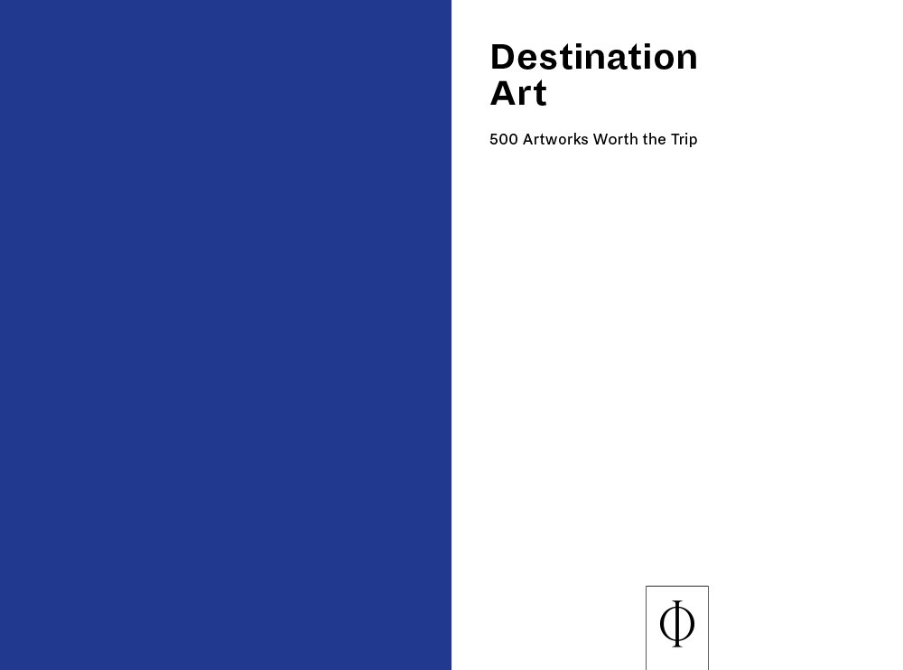 Destination Art, 500 Artworks Worth the Trip by Editors Phaidon ...