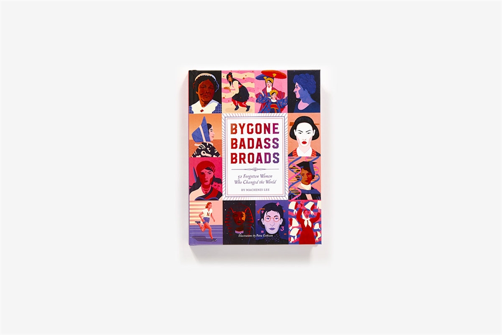 Bygone Badass Broads, 52 Forgotten Women Who Changed the World by ...