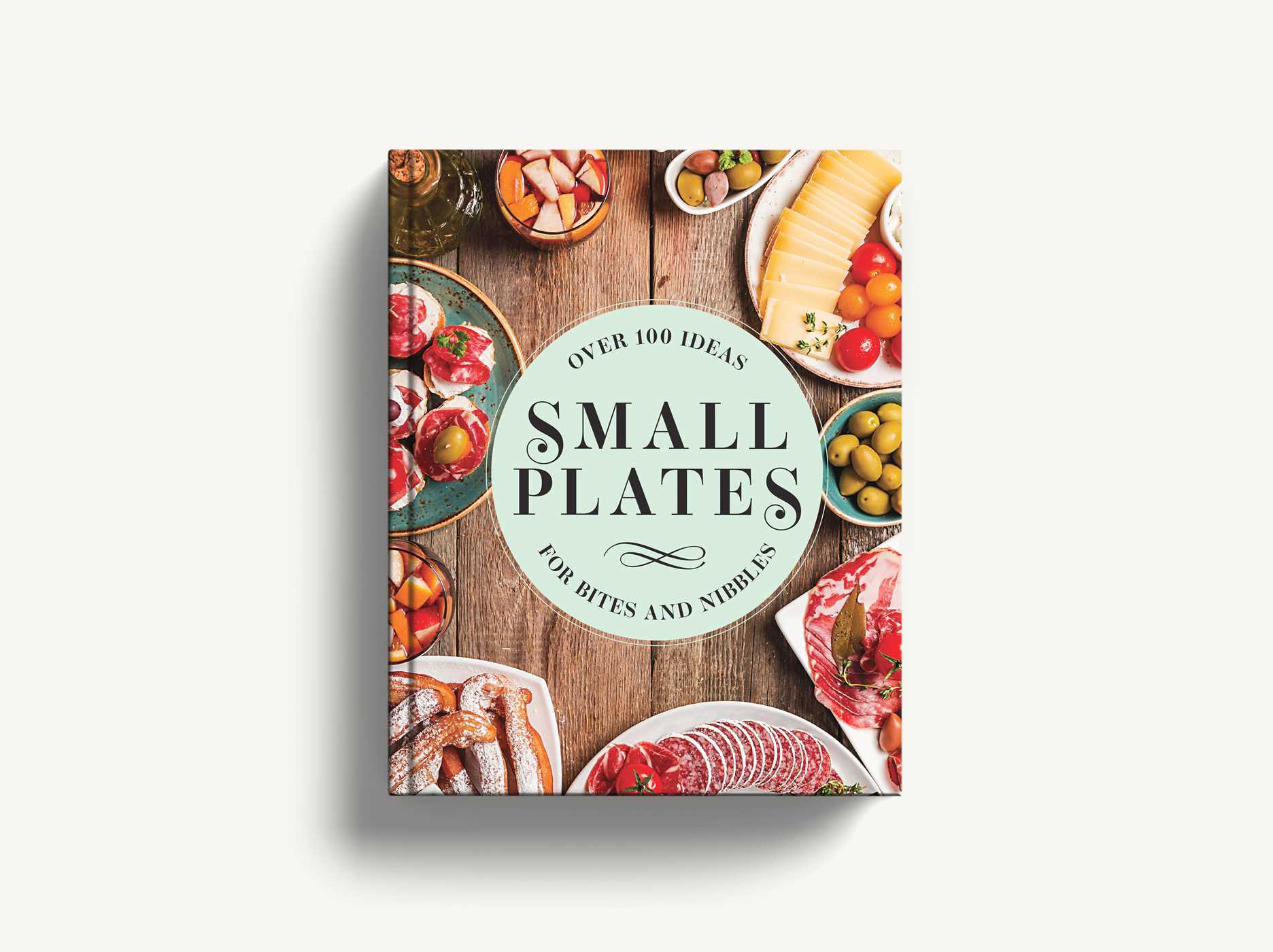 Small Plates, Over 100 Ideas for Bites and Nibbles by Editors of Cider ...