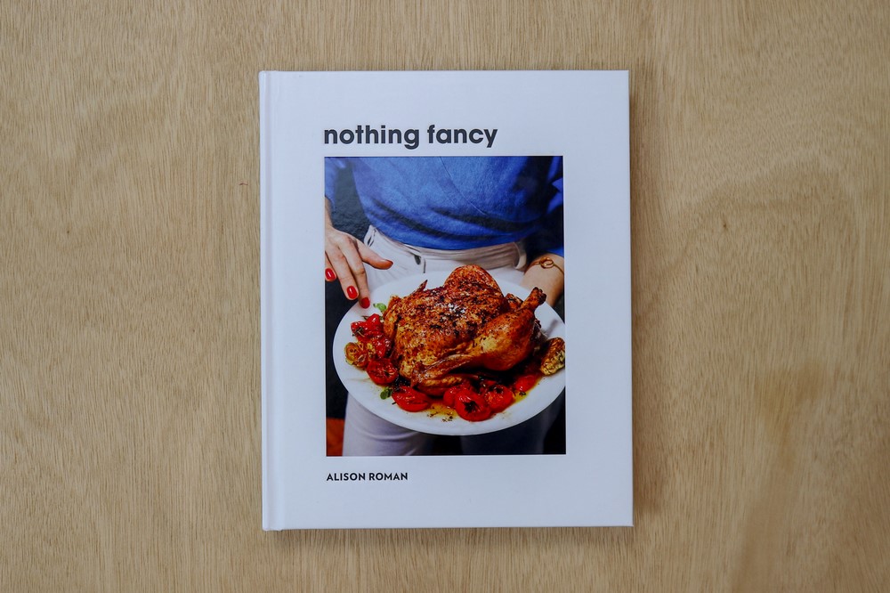 Nothing Fancy, Unfussy Food for Having People Over by Alison Roman ...
