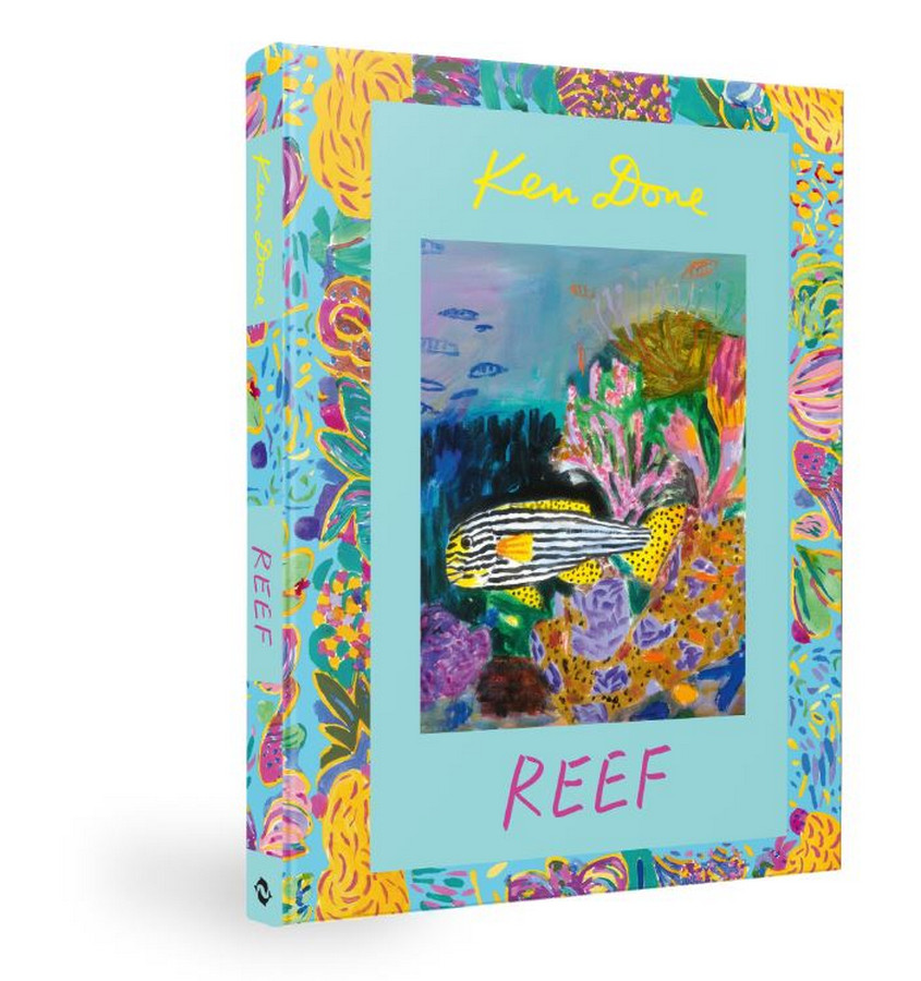 Reef, Ken Done's Painting Australia by Ken Done | 9781760760786 | Booktopia
