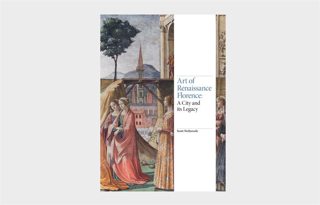 Art of Renaissance Florence, A City and Its Legacy by Scott Nethersole ...