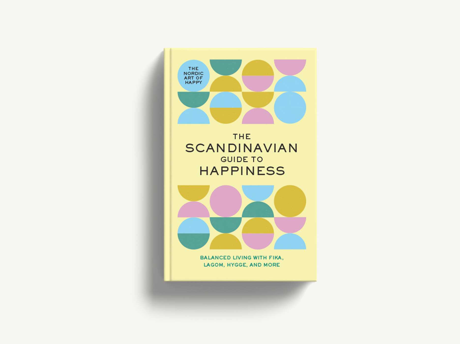 Scandinavian Guide to Happiness, Balanced Living with Fika, Lagom ...